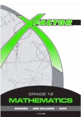 X-Factor Mathematics Grade 12 Study Guide CAPS - EDUWIZ